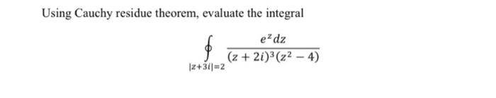 Solved Using Cauchy residue theorem, evaluate the integral | Chegg.com