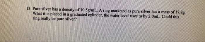 Solved 13. Pure silver has a density of 10.5g/mL. A ring | Chegg.com