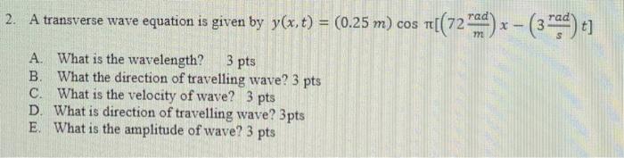 Solved 2. A transverse wave equation is given by y(x, t) = | Chegg.com