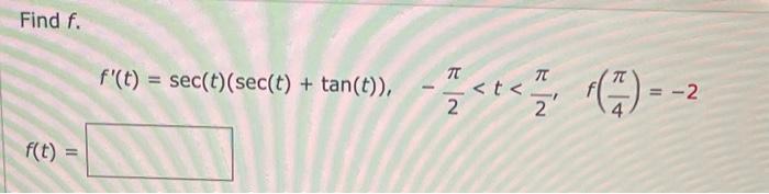 Solved Find f. f′(t)=sec(t)(sec(t)+tan(t)),−2π | Chegg.com
