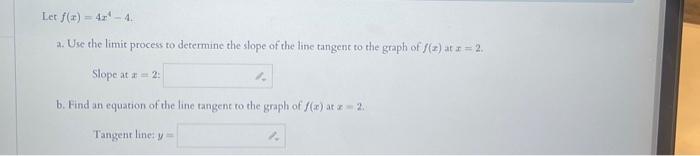 Solved Let f(x)=4x4−4 a. Use the limit process to determine | Chegg.com