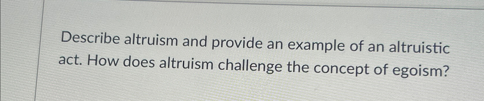 Solved Describe altruism and provide an example of an | Chegg.com