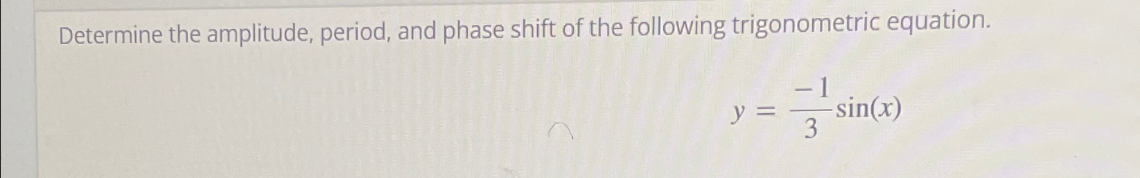 Solved Determine the amplitude, period, and phase shift of | Chegg.com