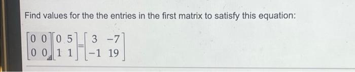 Solved Find values for the the entries in the first matrix | Chegg.com