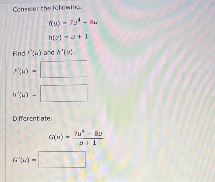 Solved Consider the following. f(u)=7u4−8uh(u)=u+1 Find | Chegg.com