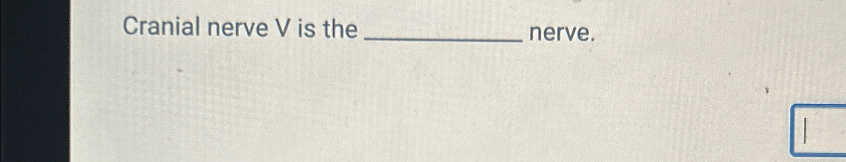 Solved Cranial nerve V ﻿is the nerve | Chegg.com