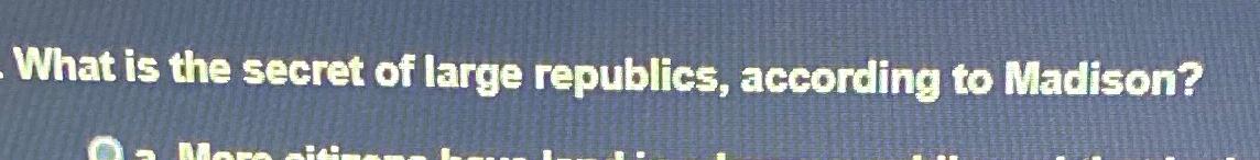 Solved What is the secret of large republics, according to | Chegg.com