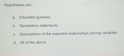 Solved Hypotheses are;a. ﻿Educated guessesb. ﻿Declarative | Chegg.com