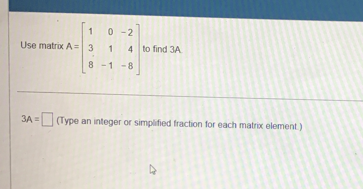 Solved Use matrix A=[10-23148-1-8] ﻿to find 3A3A= (Type an | Chegg.com