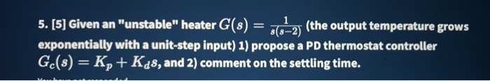 Solved 5. [5] Given an "unstable" heater G(8) = 27- (the | Chegg.com