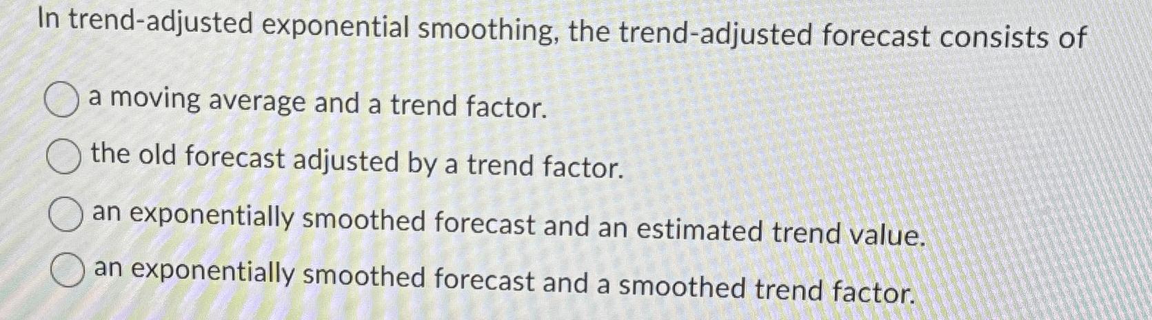 Solved In trend-adjusted exponential smoothing, the | Chegg.com