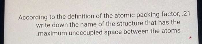Solved According to the definition of the atomic packing | Chegg.com