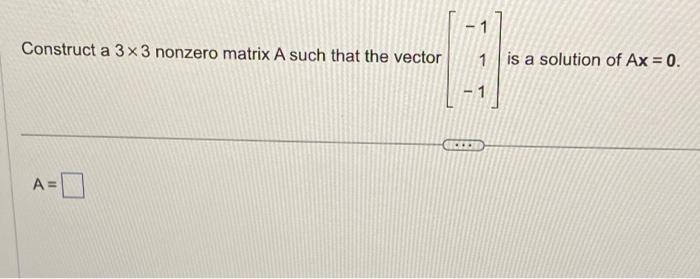Solved Construct a 3×3 nonzero matrix A such that the vector | Chegg.com