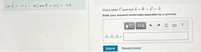 Solved Let A=17i^−38j^ and B=31j^+15k^. Find a vector C | Chegg.com