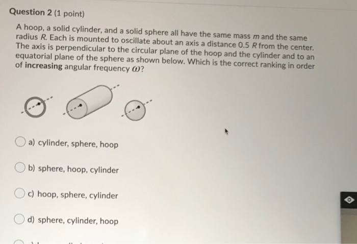 Solved Question 2 (1 point) A hoop, a solid cylinder, and a | Chegg.com