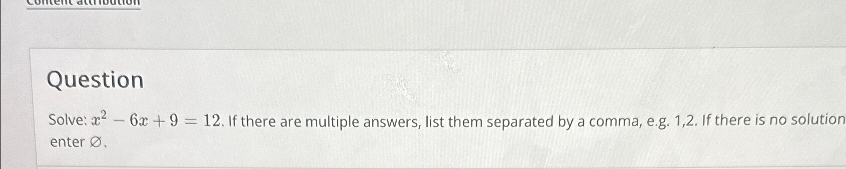 Solved QuestionSolve: x2-6x+9=12. ﻿If there are multiple | Chegg.com