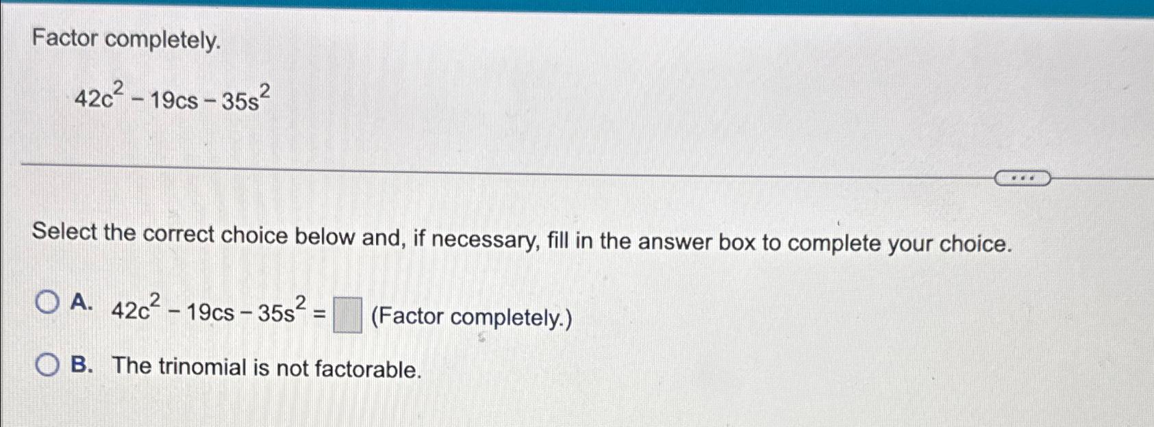Solved Factor completely.42c2-19cs-35s2Select the correct | Chegg.com