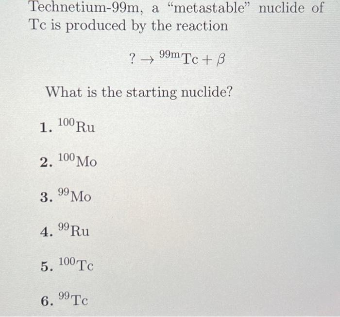 Solved Technetium-99m, a "metastable" nuclide of Tc is | Chegg.com