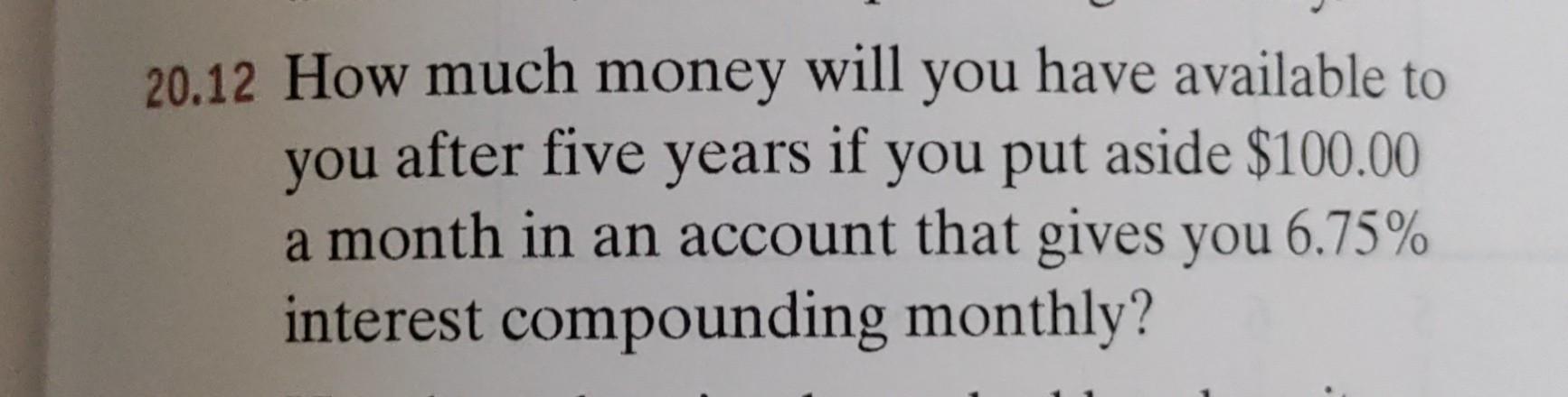 Solved 20.12 How much money will you have available to you | Chegg.com