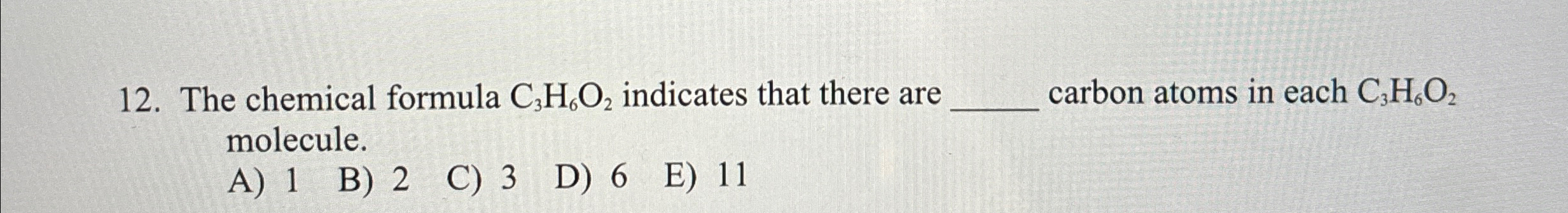 Solved The chemical formula C3H6O2 ﻿indicates that there are | Chegg.com