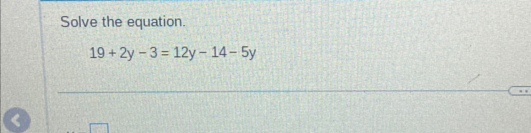 Solved Solve the equation.19+2y-3=12y-14-5y | Chegg.com