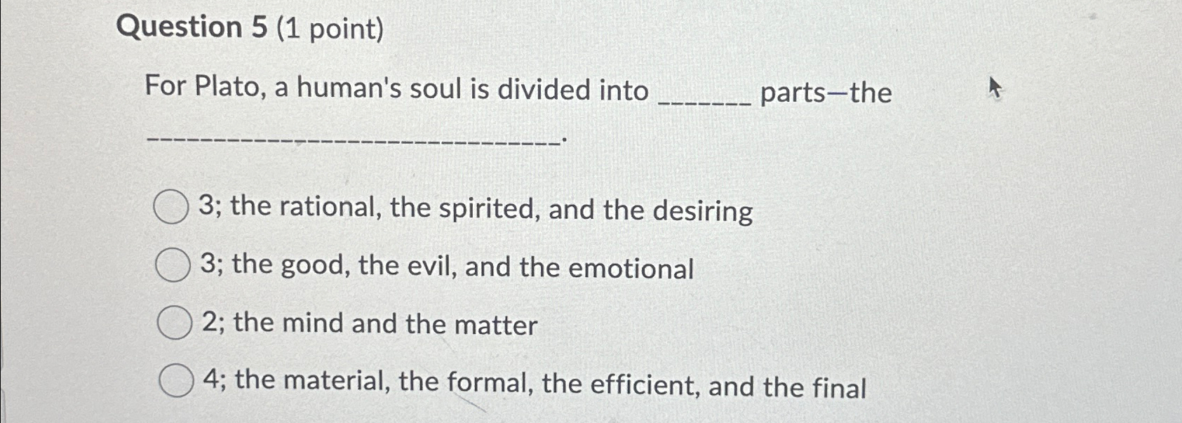Solved Question 5 (1 ﻿point)For Plato, a human's soul is | Chegg.com
