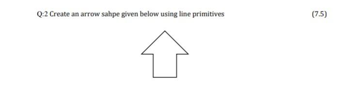 Solved Q:2 Create an arrow sahpe given below using line | Chegg.com