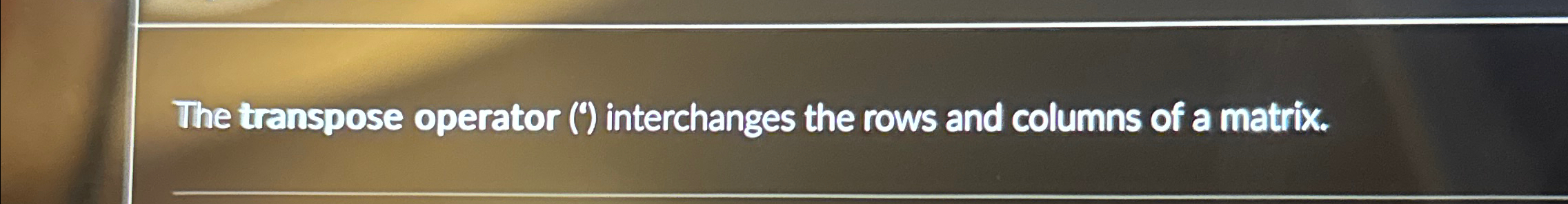 The transpose operator (') ﻿interchanges the rows and | Chegg.com