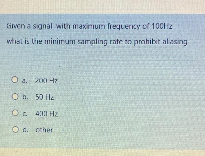Solved Given a signal with maximum frequency of 100Hz what | Chegg.com