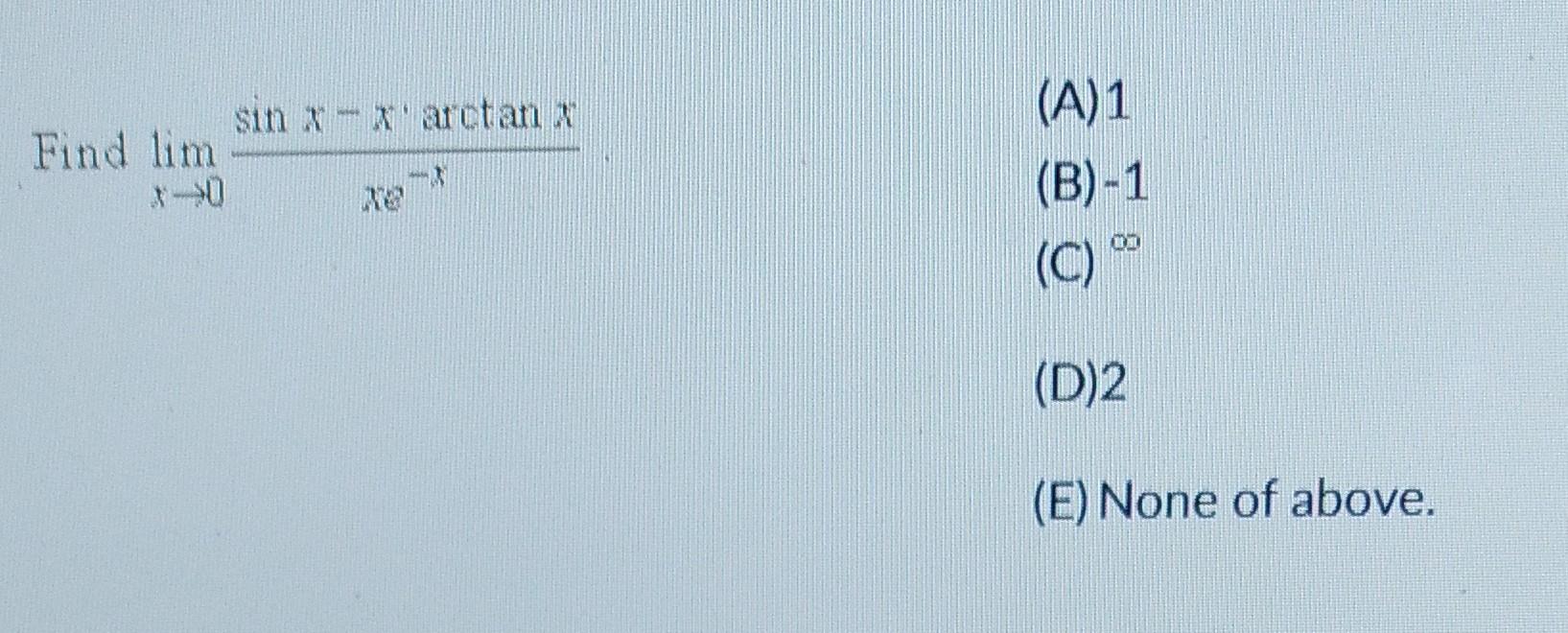 Solved Find limx→0xe−xsinx−x⋅arctanx | Chegg.com