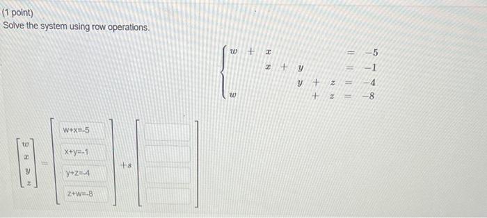 Solved (1 point) Solve the system using row operations. | Chegg.com