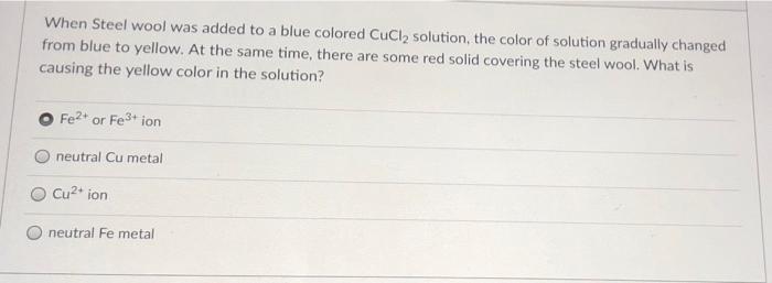 Solved When Steel wool was added to a blue colored CuCl2 | Chegg.com