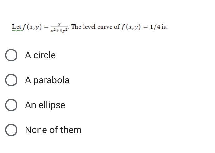Solved Let f(x,y)=x2+4y2y. The level curve of f(x,y)=1/4 is: | Chegg.com