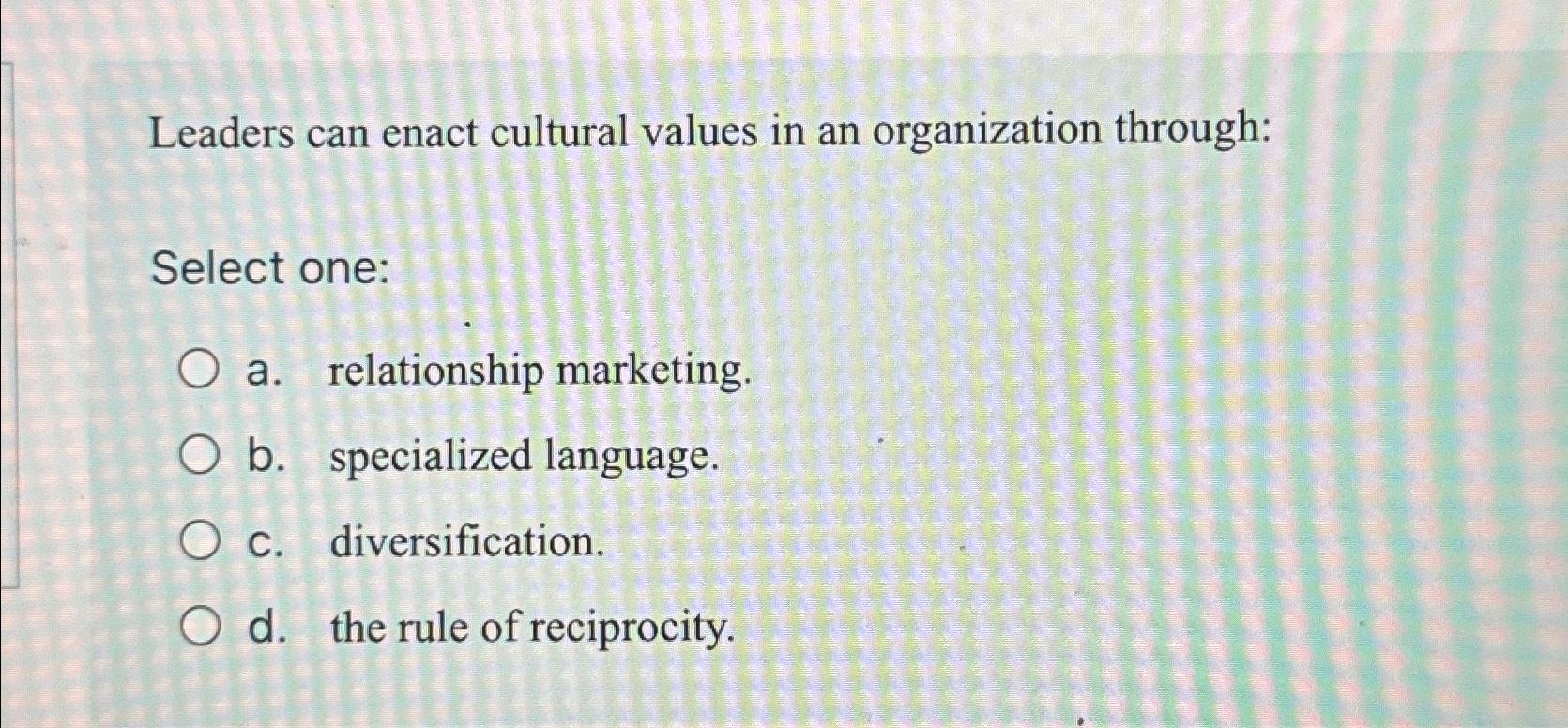 Solved Leaders can enact cultural values in an organization | Chegg.com