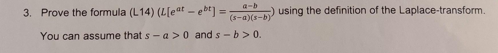 Solved 3. Prove the formula (L14)(L[eat−ebt]=(s−a)(s−b)a−b) | Chegg.com