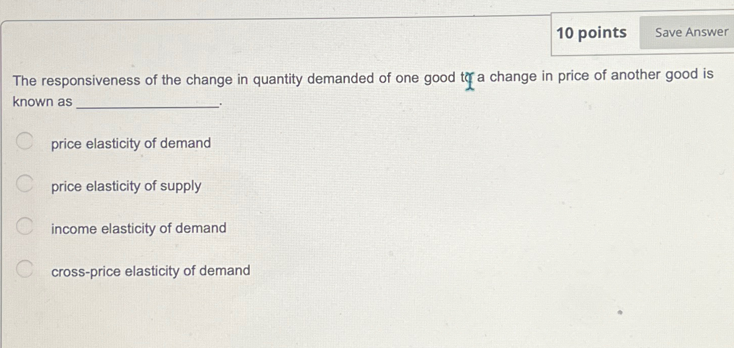 Solved 10 ﻿pointsThe responsiveness of the change in | Chegg.com