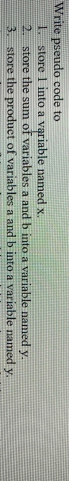 Solved Write pseudo code to I store 1 into a variable named | Chegg.com