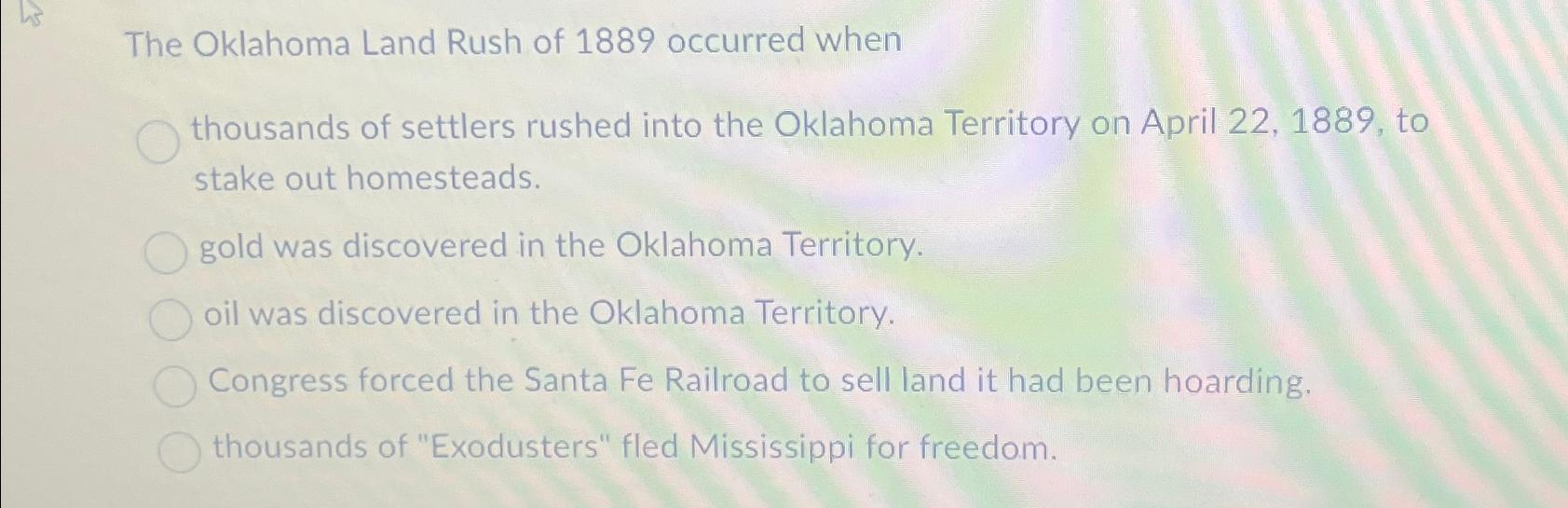 Solved The Oklahoma Land Rush of 1889 ﻿occurred | Chegg.com