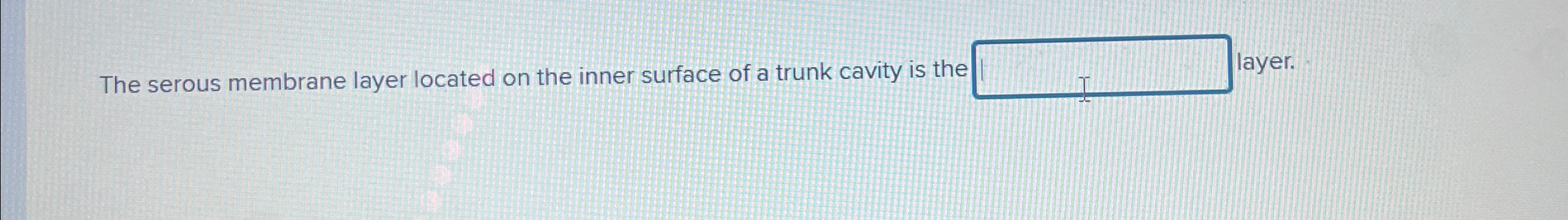 Solved The serous membrane layer located on the inner | Chegg.com