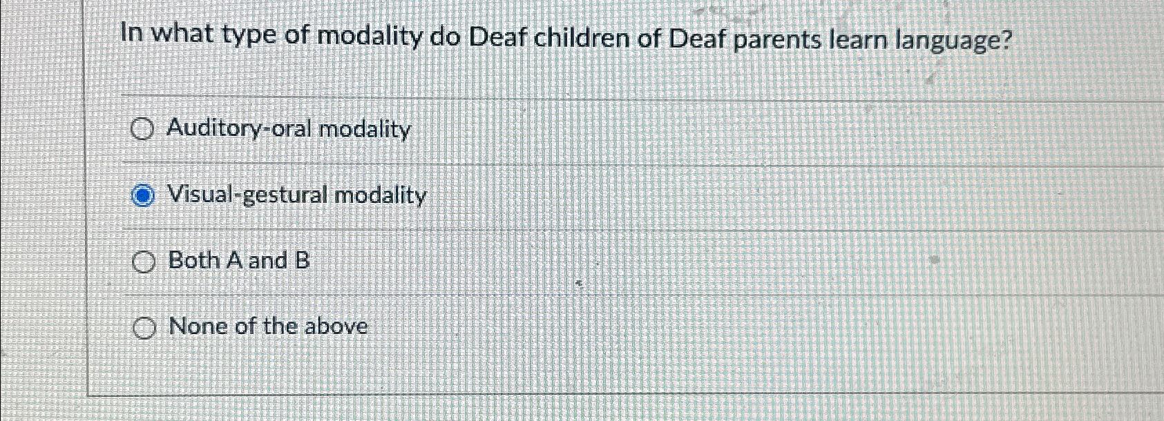 Solved In what type of modality do Deaf children of Deaf | Chegg.com