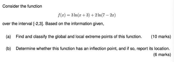 Solved Consider the function f(x)=3ln(x+3)+2ln(7−2x) over | Chegg.com
