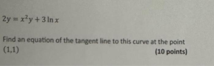 Solved 2y=x2y+3lnx Find an equation of the tangent line to | Chegg.com