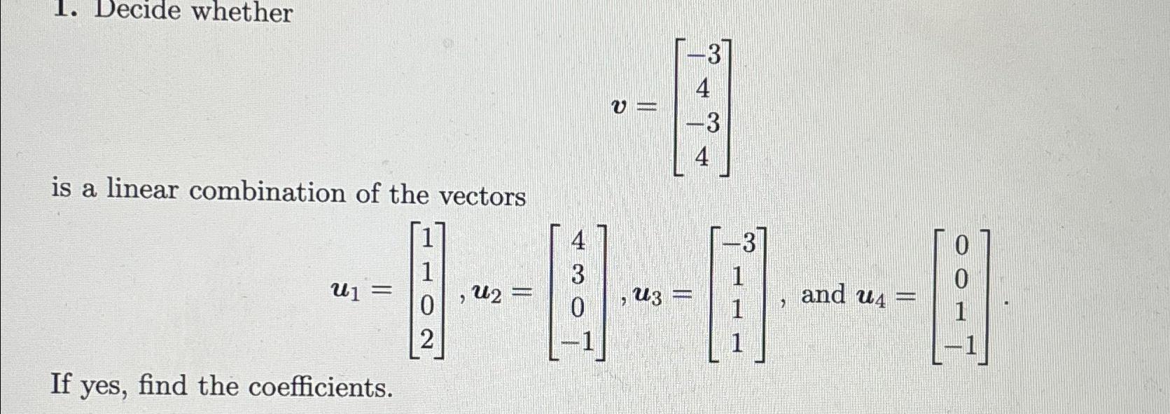 Solved Decide whetherv=[-34-34]is a linear combination of | Chegg.com