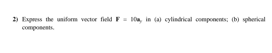 Solved Express the uniform vector field F=10ay ﻿in (a) | Chegg.com