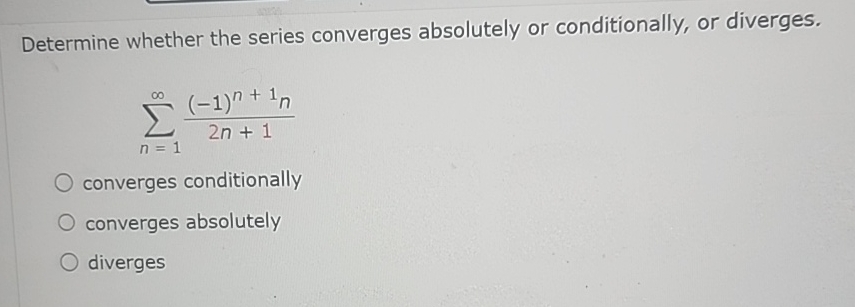 Solved Determine whether the series converges absolutely or | Chegg.com