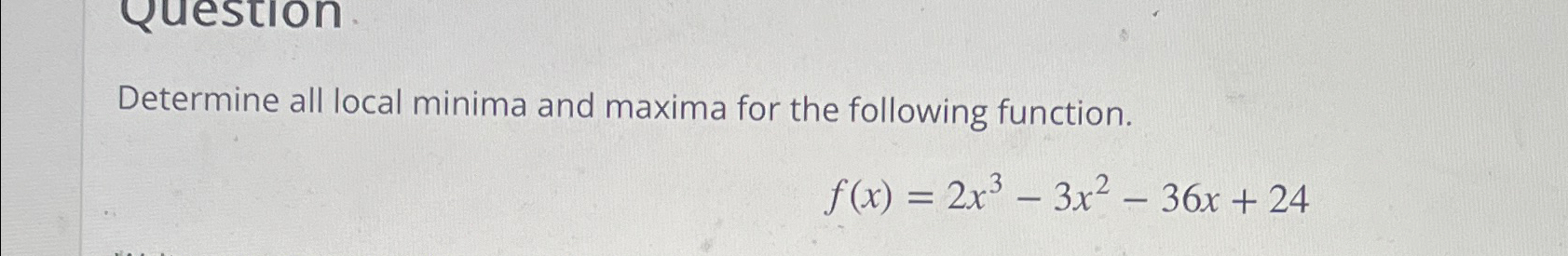 Solved Determine all local minima and maxima for the | Chegg.com