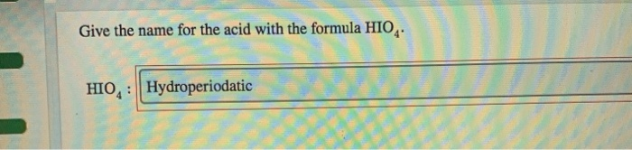 Solved Give the name for the acid with the formula HIO. HIO, | Chegg.com