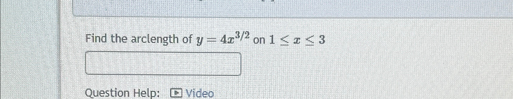Solved Find the arclength of y=4x32 ﻿on 1≤x≤3Question Help: | Chegg.com