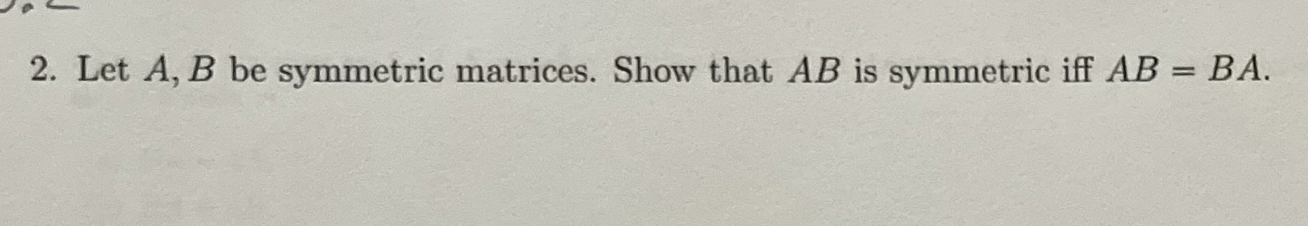 Solved Let A,B ﻿be symmetric matrices. Show that AB ﻿is | Chegg.com