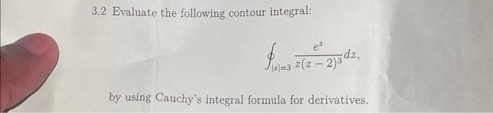 Solved 3.2 Evaluate the following contour integral: | Chegg.com